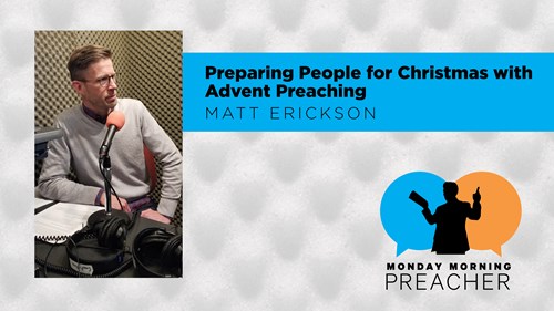 Preparing People for Christmas with Advent Preaching – Matthew Erickson