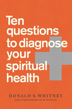 Ten Questions to Assess Your Spiritual Growth – Matthew Erickson